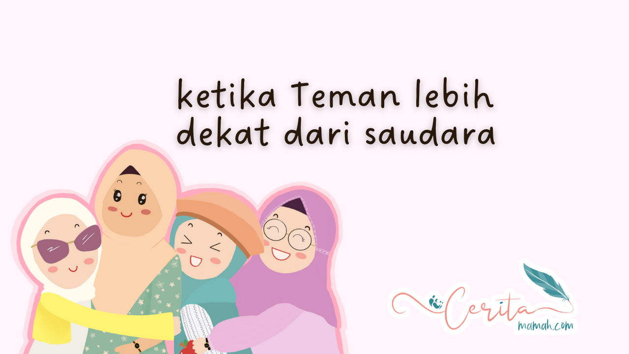 √Ketika Teman Lebih Dekat daripada Saudara - Cerita Mamah